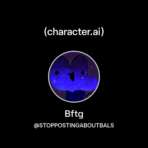 Chat with Bftg | character.ai | Personalized AI for every moment of ...