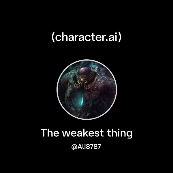 Chat with The weakest thing | character.ai | Personalized AI for every ...