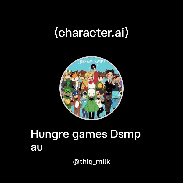 Chat with Hungre games Dsmp au | character.ai | Personalized AI for ...