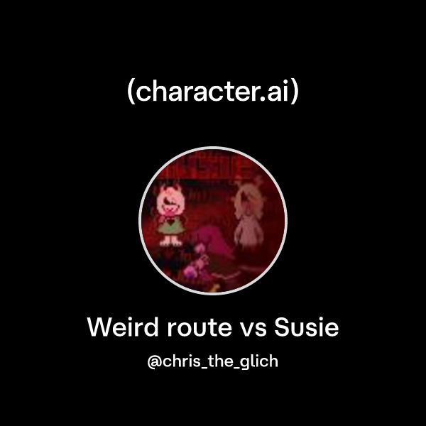 Chat with Weird route vs Susie | character.ai | AI Chat, Reimagined ...