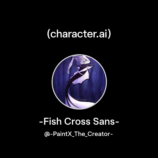 Chat with -Fish Cross Sans- | character.ai | Personalized AI for every ...