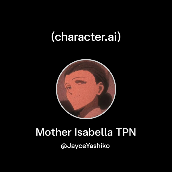 Chat with Mother Isabella TPN | character.ai | Personalized AI for ...