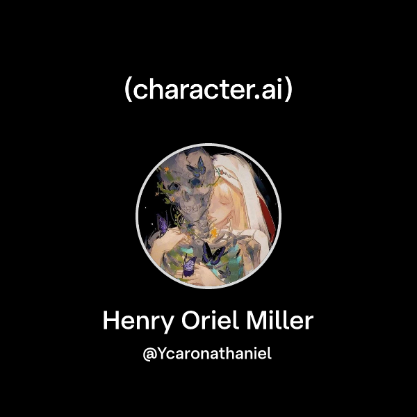 Chat with Henry Oriel Miller | character.ai | Personalized AI for every ...