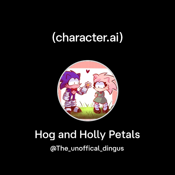 Chat with Hog and Holly Petals | character.ai | AI Chat, Reimagined–Your Words. Your World.