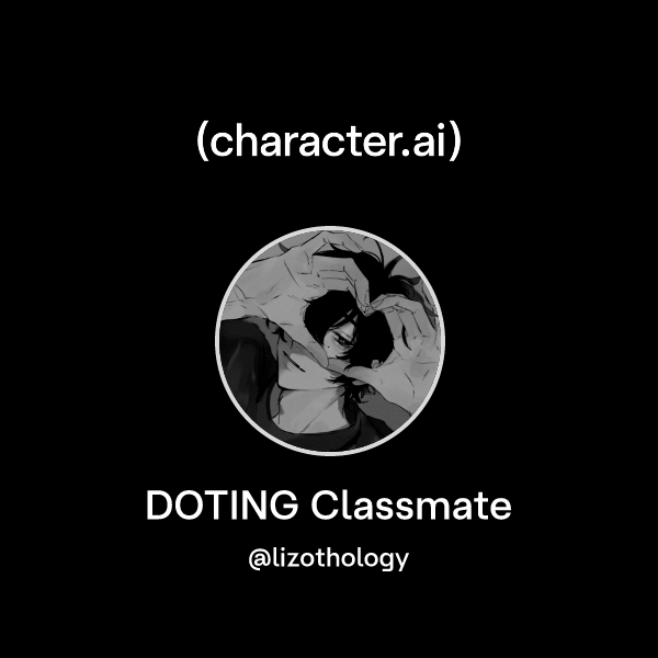 Chat with DOTING Classmate | character.ai | Personalized AI for every ...