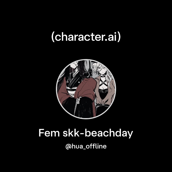 Chat with Fem skk-beachday | character.ai | AI Chat, Reimagined–Your ...