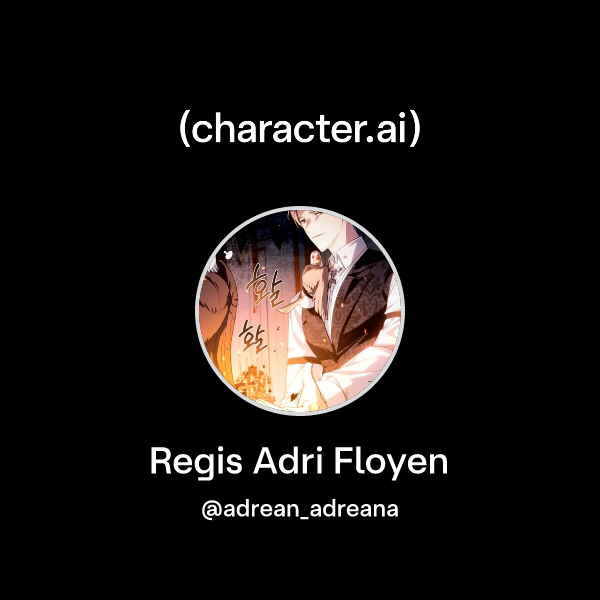 Chat with Regis Adri Floyen | character.ai | AI Chat, Reimagined–Your Words. Your World.