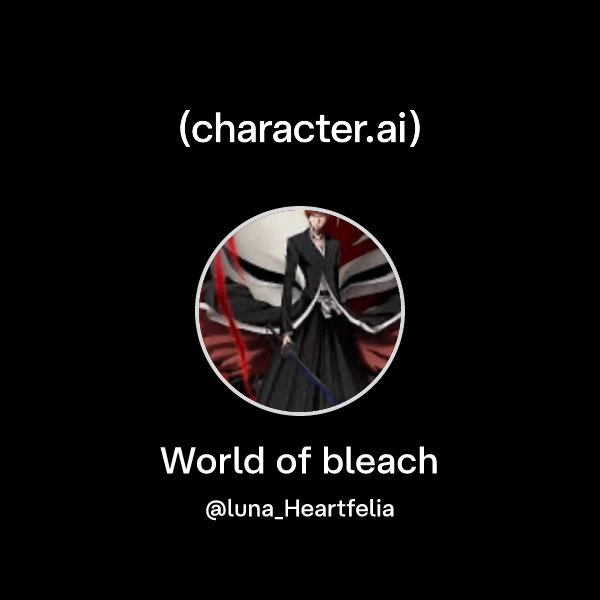 Chat with World of bleach | character.ai | Personalized AI for every ...