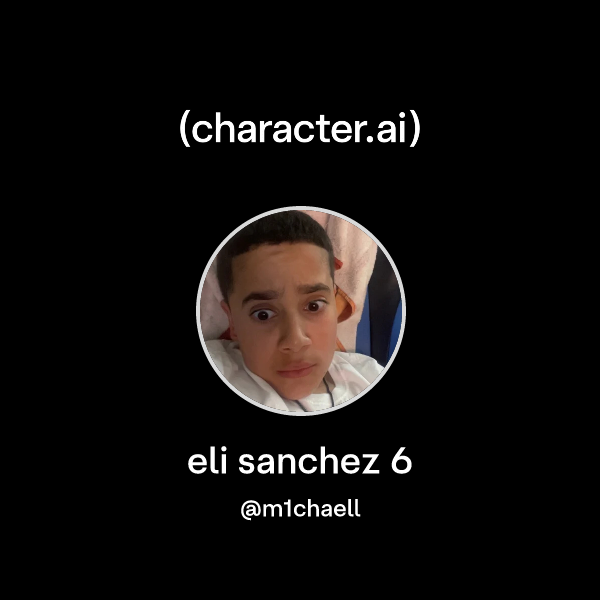 Chat with eli sanchez 6 | character.ai | AI Chat, Reimagined–Your Words. Your World.