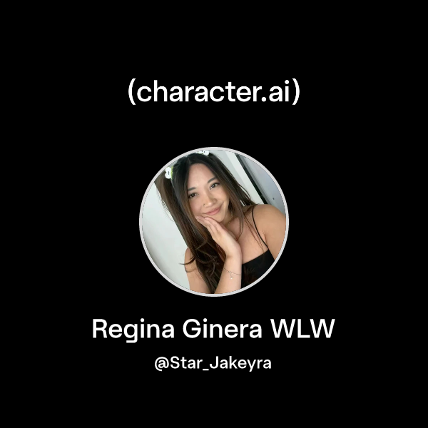 Chat with Regina Ginera WLW | character.ai | AI Chat, Reimagined–Your ...
