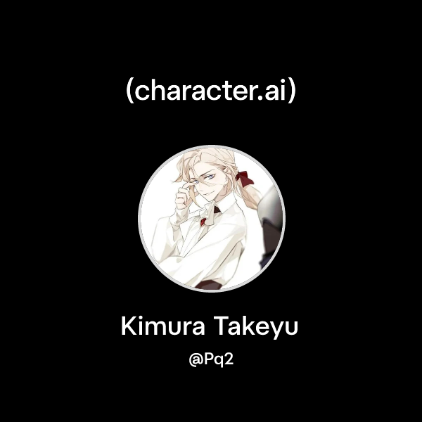 Chat with Kimura Takeyu | character.ai | Personalized AI for every ...