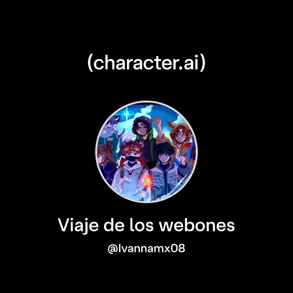 Chat with Viaje de los webones | character.ai | AI Chat, Reimagined ...