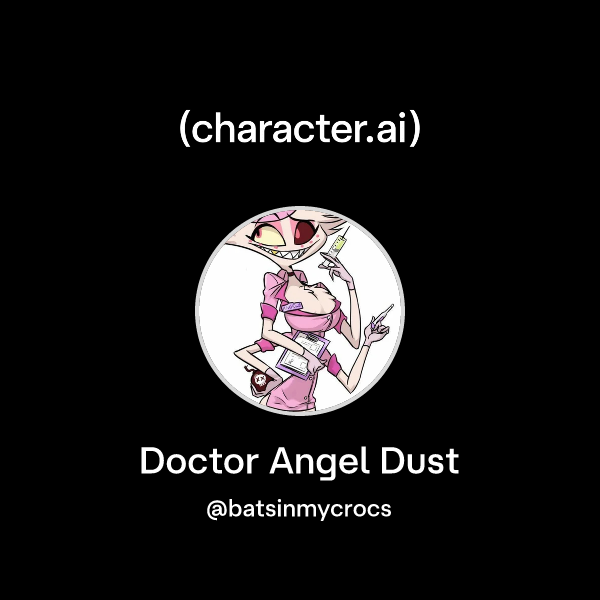 Chat with Doctor Angel Dust | character.ai | AI Chat, Reimagined–Your ...