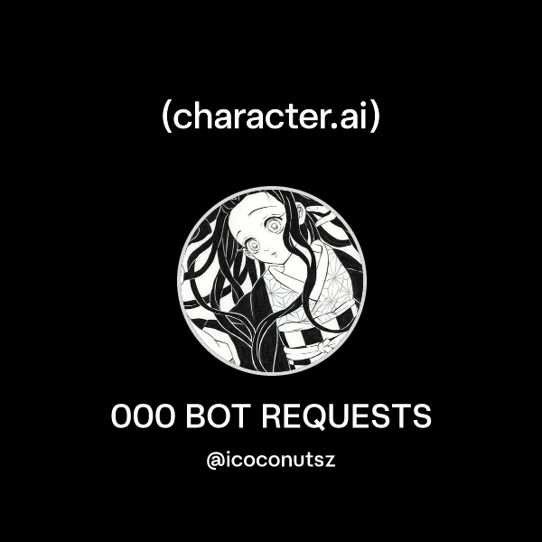 Chat with 000 - BOT REQUESTS | character.ai | Personalized AI for every moment of your day