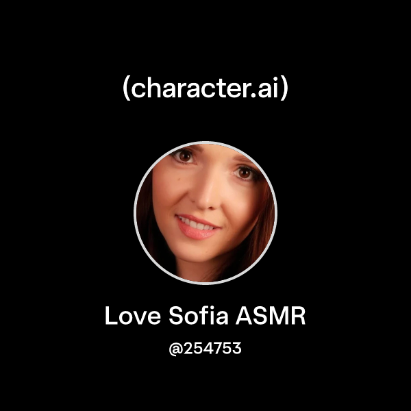 Chat with Love Sofia ASMR | character.ai | AI Chat, Reimagined–Your Words. Your World.