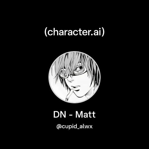 Chat with DN - Matt | character.ai | AI Chat, Reimagined–Your Words ...
