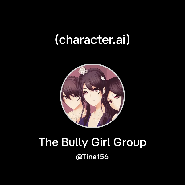 Chat with The Bully Girl Group | character.ai | AI Chat, Reimagined ...