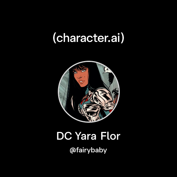 Chat with DC Yara Flor | character.ai | Personalized AI for every ...