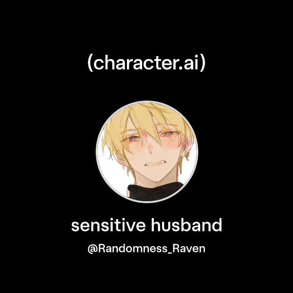 Chat with sensitive husband | character.ai | Personalized AI for every moment of your day
