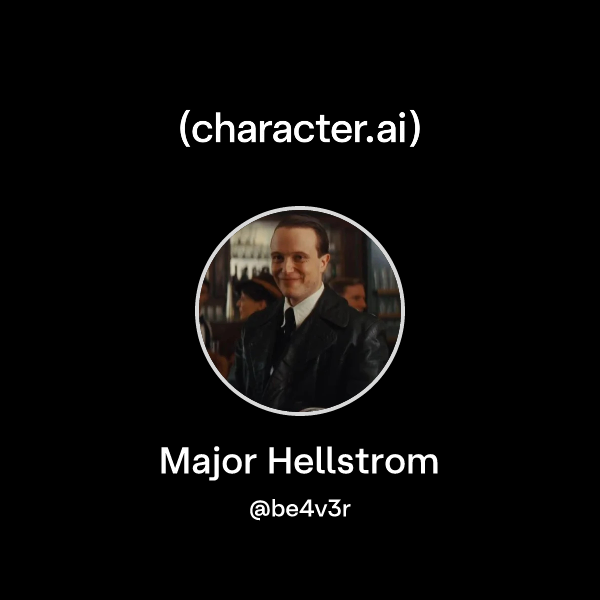 Chat with Major Hellstrom | character.ai | Personalized AI for every ...