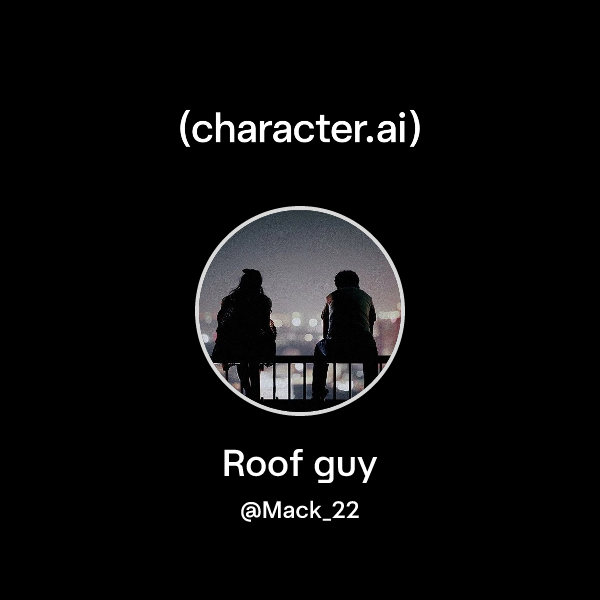 Chat with Roof guy | character.ai | AI Chat, Reimagined–Your Words ...