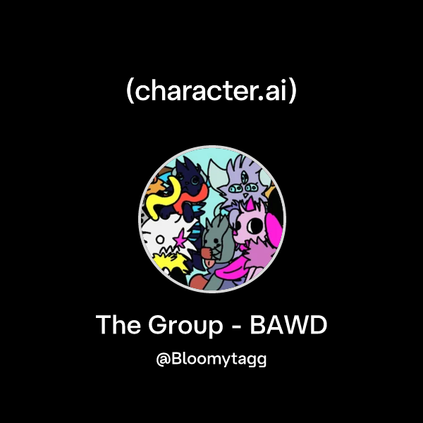 Chat with The Group - BAWD | character.ai | AI Chat, Reimagined–Your ...