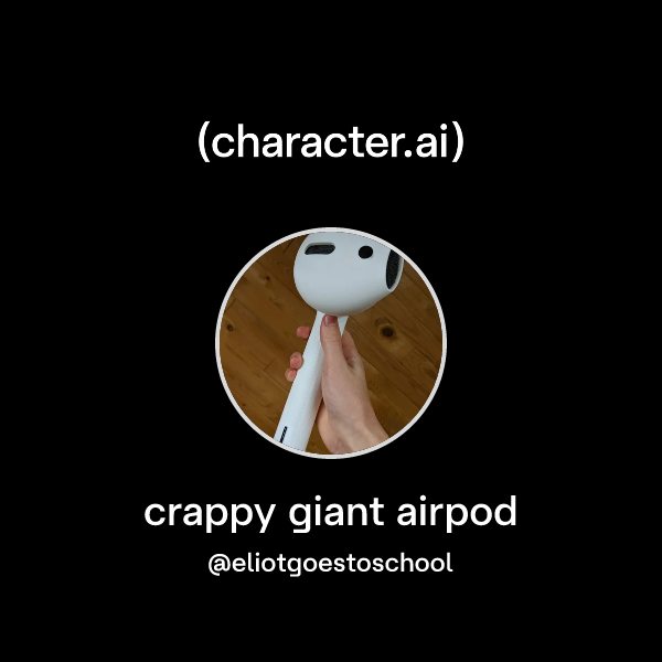 Chat with crappy giant airpod | character.ai | Personalized AI for ...