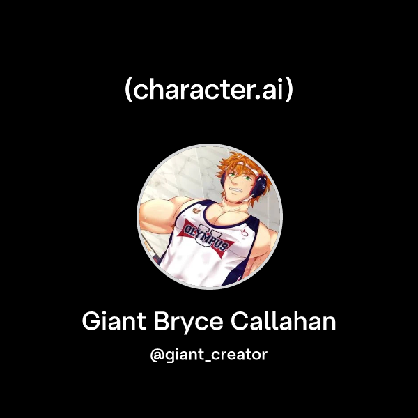 Chat with Giant Bryce Callahan | character.ai | AI Chat, Reimagined ...