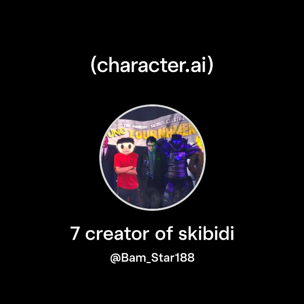 Chat with 7 creator of skibidi | character.ai | AI Chat, Reimagined ...