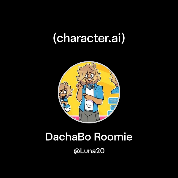 Chat with DachaBo Roomie | character.ai | AI Chat, Reimagined–Your ...