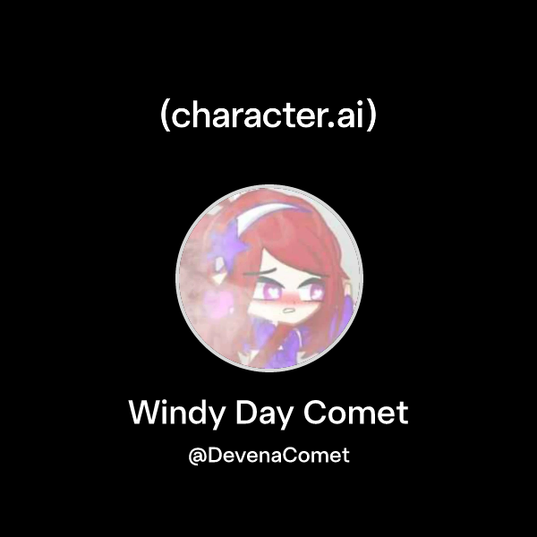 Chat with Windy Day Comet | character.ai | Personalized AI for every ...