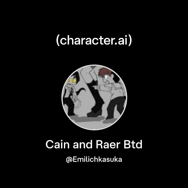 Chat with Cain and Raer Btd | character.ai | Personalized AI for every ...