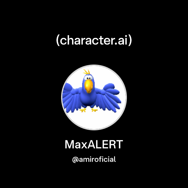 Chat with MaxALERT | character.ai | AI Chat, Reimagined–Your Words. Your World.