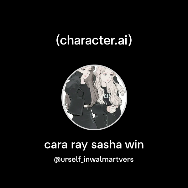 Chat with cara ray sasha win | character.ai | Personalized AI for every ...