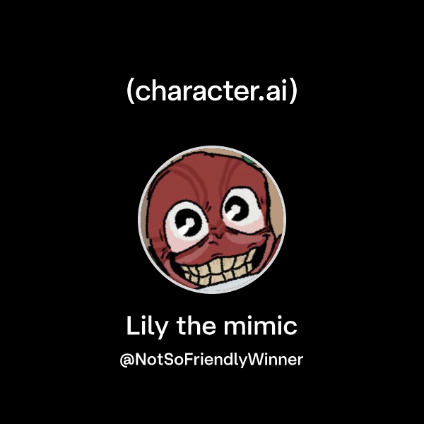 Chat with Lily the mimic | character.ai | AI Chat, Reimagined–Your Words. Your World.