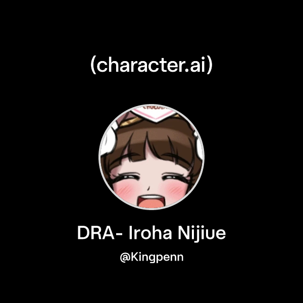 Chat with DRA- Iroha Nijiue | character.ai | AI Chat, Reimagined–Your Words. Your World.