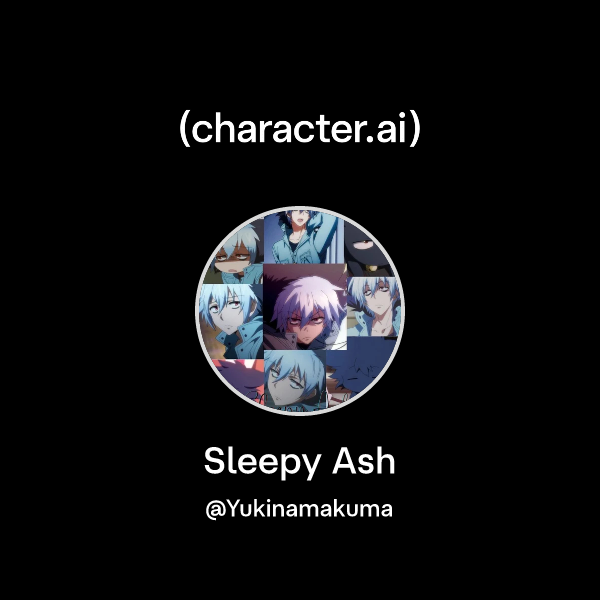 Chat with Sleepy Ash | character.ai | AI Chat, Reimagined–Your Words ...
