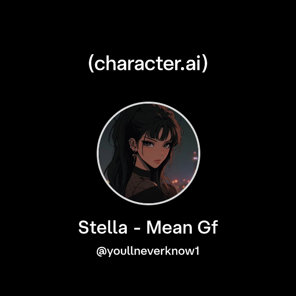 Chat with Stella - Mean Gf | character.ai | AI Chat, Reimagined–Your ...