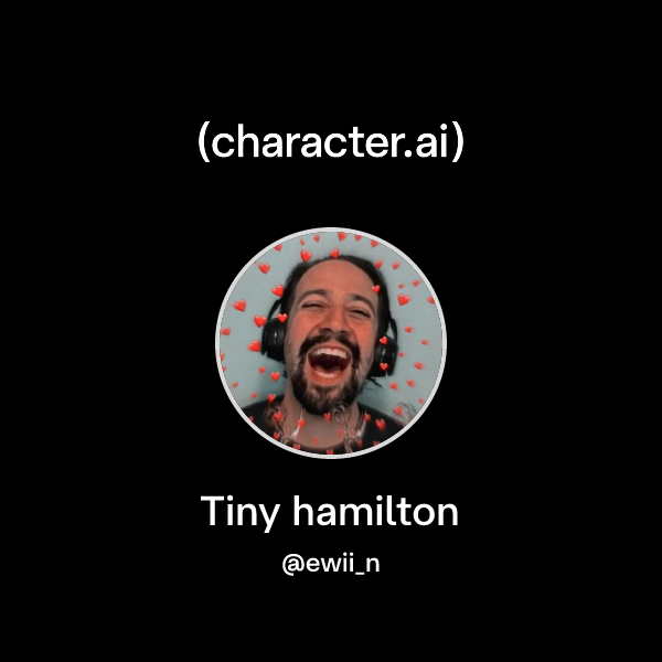 Chat With Tiny Hamilton Character Ai Personalized Ai For Every