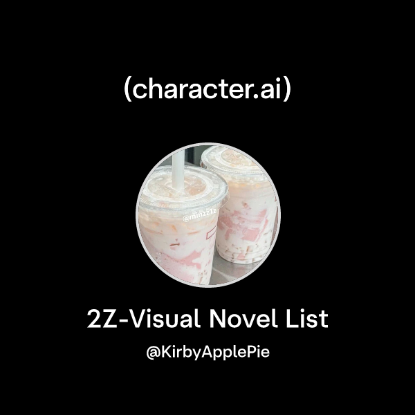 Chat with 2Z-Visual Novel List | character.ai | Personalized AI for every moment of your day