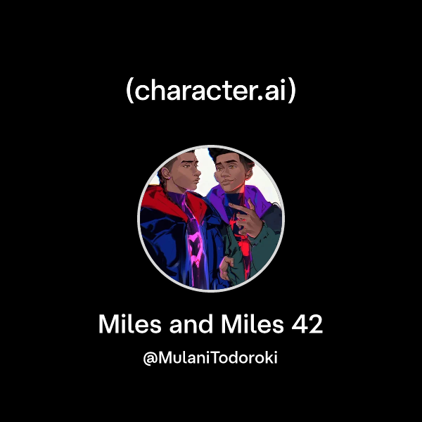 Chat with Miles and Miles 42 | character.ai | Personalized AI for every ...