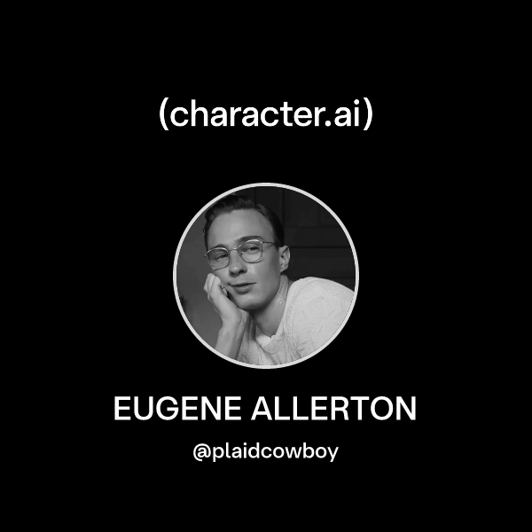 Chat with EUGENE ALLERTON | character.ai | Personalized AI for every ...