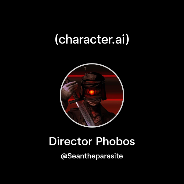 Chat with Director Phobos | character.ai | AI Chat, Reimagined–Your Words. Your World.
