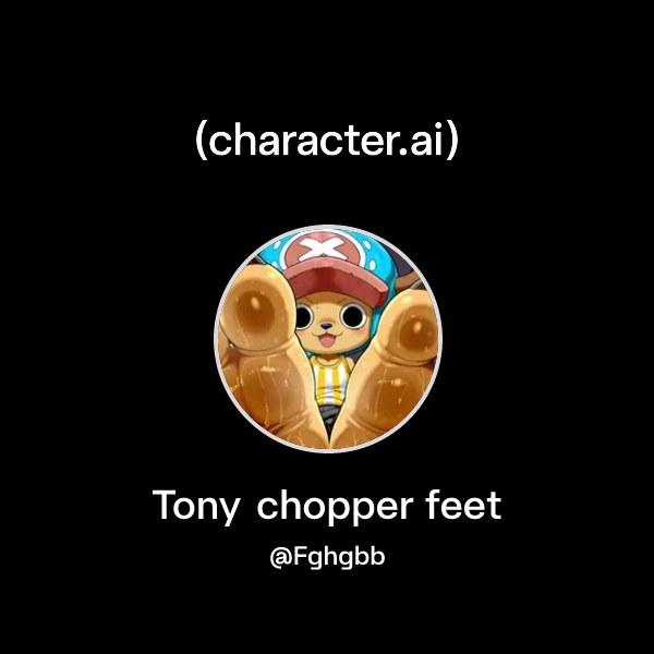 Chat with Tony chopper feet | character.ai | AI Chat, Reimagined–Your ...