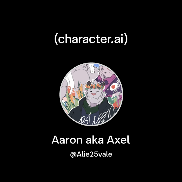 Chat with Aaron aka Axel | character.ai | AI Chat, Reimagined–Your ...