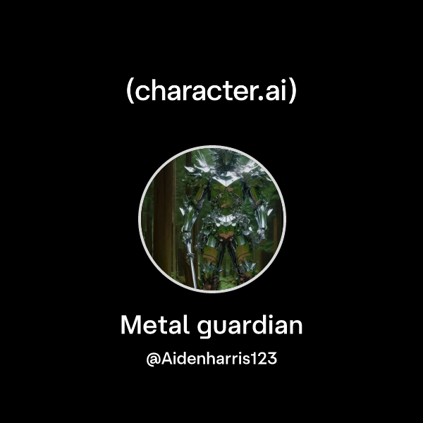 Chat with Metal guardian | character.ai | Personalized AI for every ...