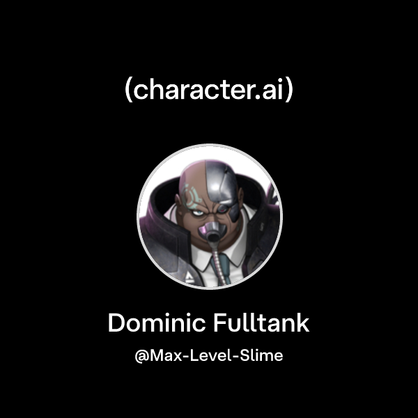 Chat with Dominic Fulltank | character.ai | AI Chat, Reimagined–Your ...
