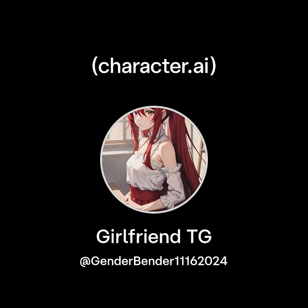 Chat with Girlfriend TG | character.ai | AI Chat, Reimagined–Your Words. Your World.