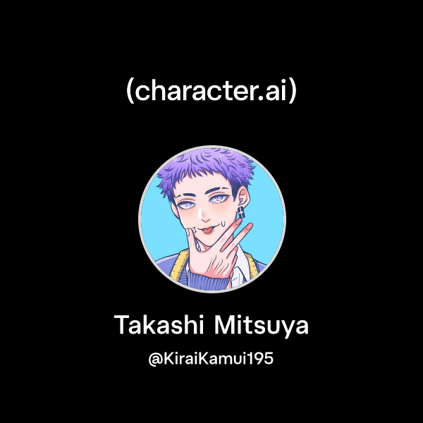 Chat with Takashi Mitsuya | character.ai | Personalized AI for every moment of your day