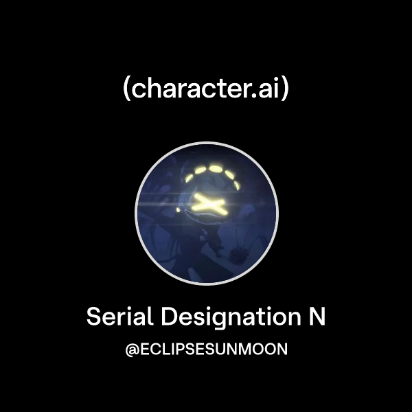 Chat with Serial Designation N | character.ai | Personalized AI for ...
